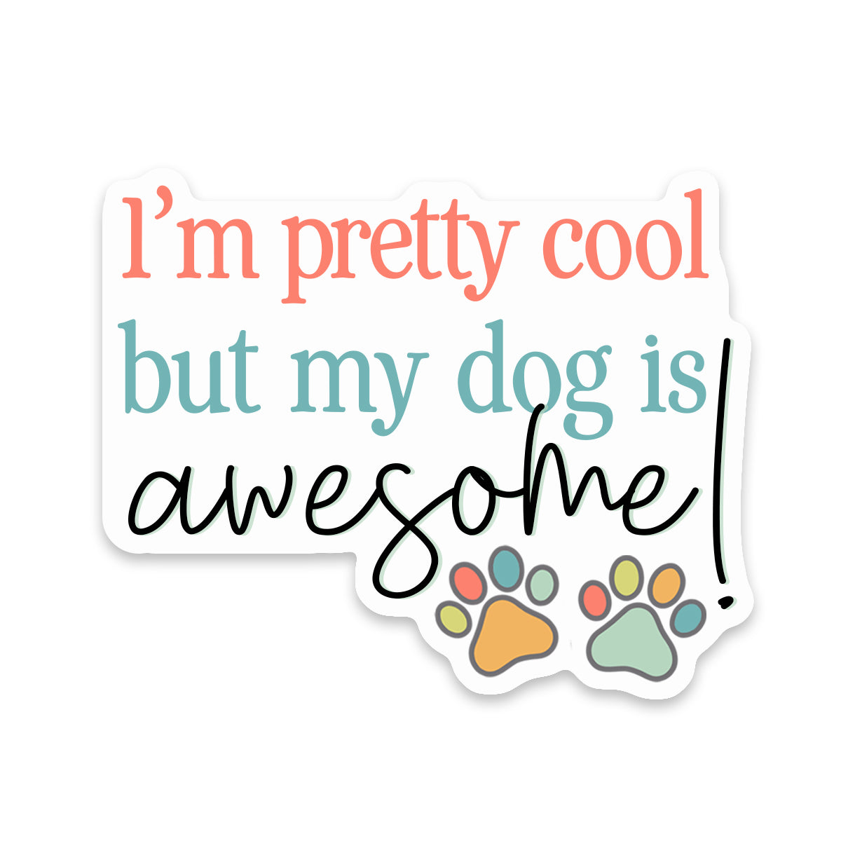 I'm Cool But My Dog is Awesome Sticker – Scenic Route Design Co.