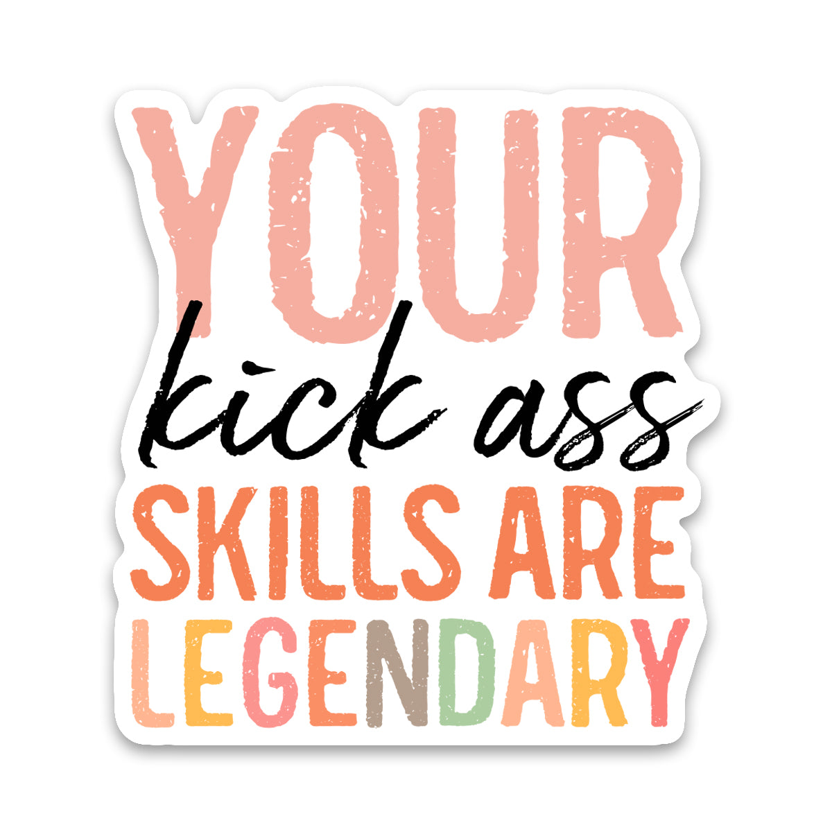 Your Kick Ass Skills Are Legendary Sticker – Scenic Route Design Co.